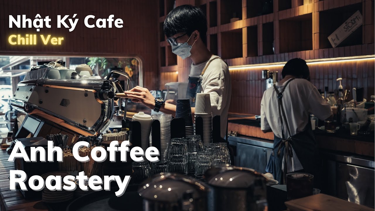 Anh Coffee Roastery - Nhật Ký Cafe (Chill Ver) - YouTube
