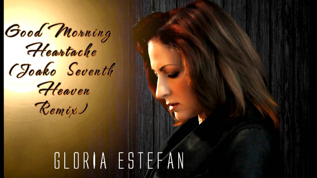 Gloria Estefan - Good Morning Heartache (Joako Seventh Heaven Remix ...