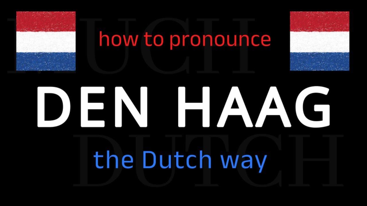How to say DEN HAAG in Dutch. Follow this short tutorial. - YouTube