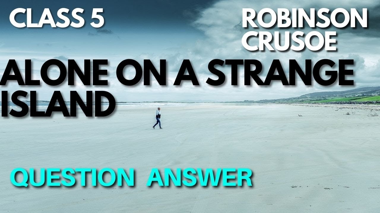 ALONE ON A STRANGE ISLAND Question Answer Class 5 Robinson Crusoe ...