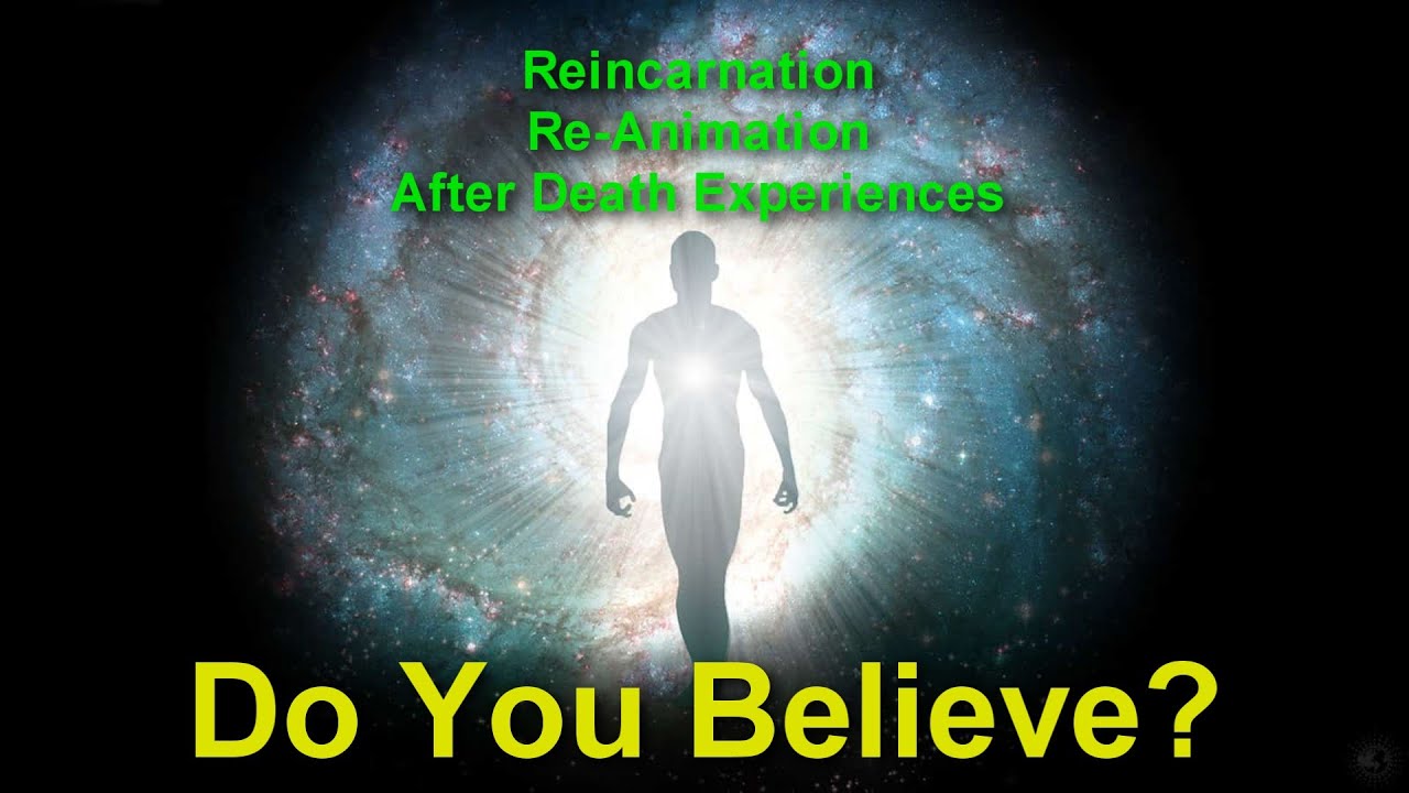Reincarnation, Re-animation, and After Death Experiences. Are they real ...