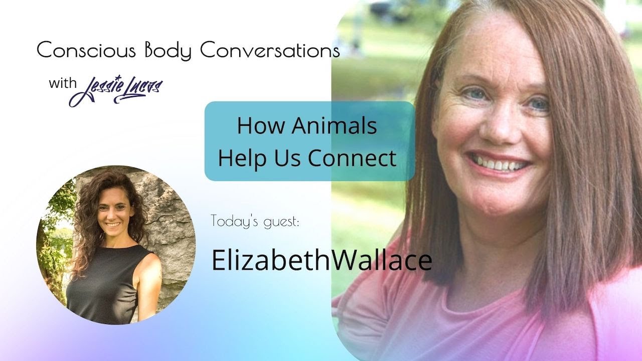 Embodiment & Animals with Elizabeth Wallace - Conscious Body ...
