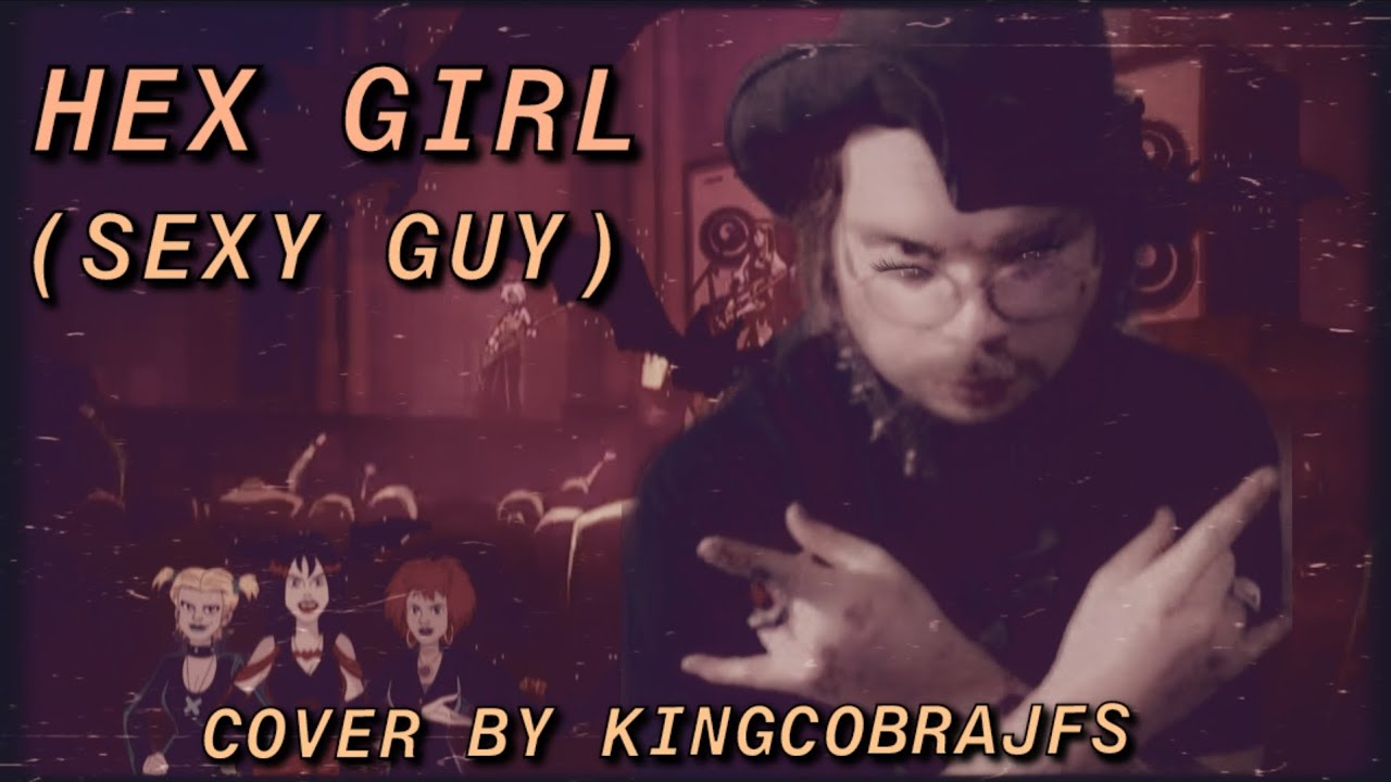 HEX GIRL (SEXY GUY) — HEX GIRLS COVER by KINGCOBRAJFS - YouTube
