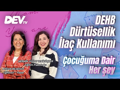 DEHB, Dürtüsellik, İlaç Kullanımı, Nermin Jülide Yeniköşker | Çocuğuma Dair Her Şey - Aydan Bilgesoy