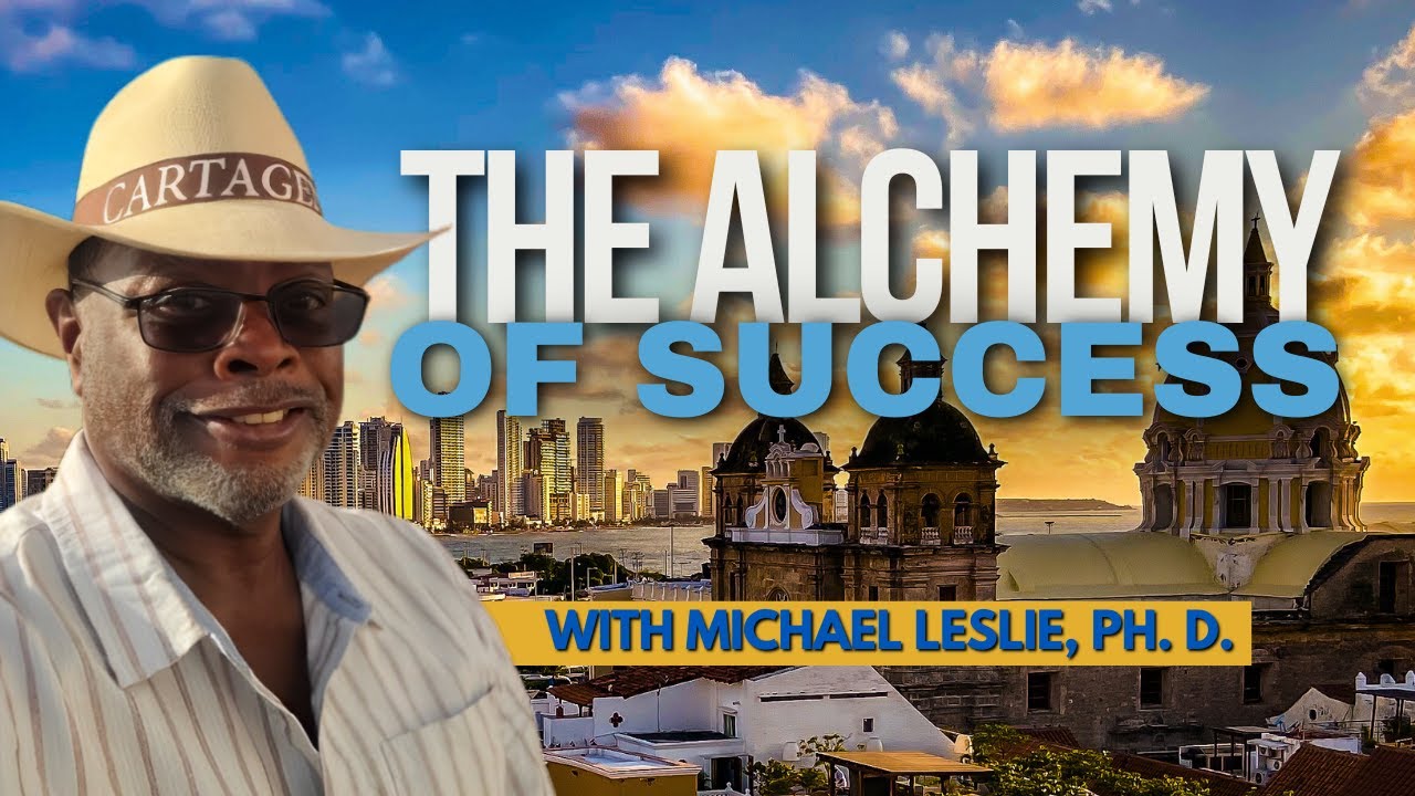 THE ALCHEMY OF SUCCESS with DR. MICHAEL LESLIE, PH. D. - YouTube