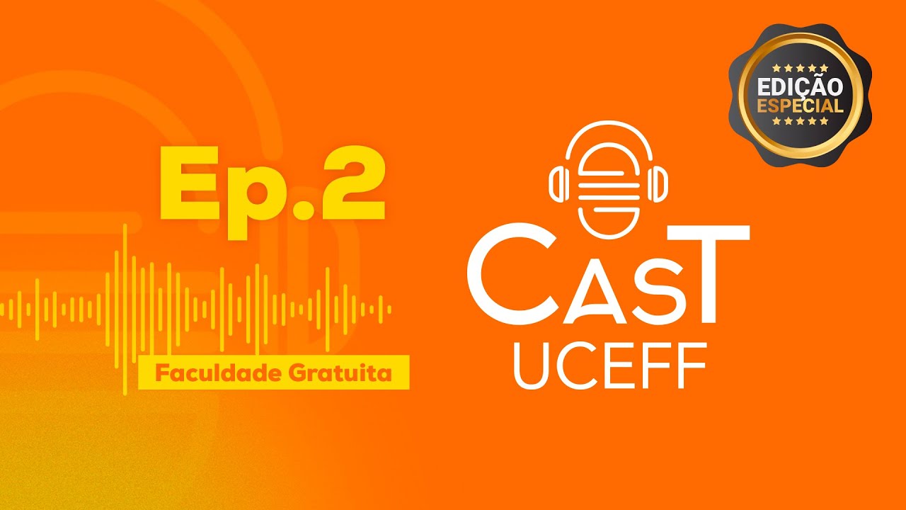 CAST UCEFF -#02 - Edição Especial - Faculdade Gratuita - YouTube