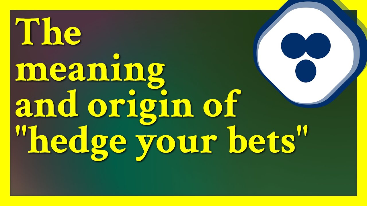 To "hedge your bets" means to reduce or mitigate your risk. According ...