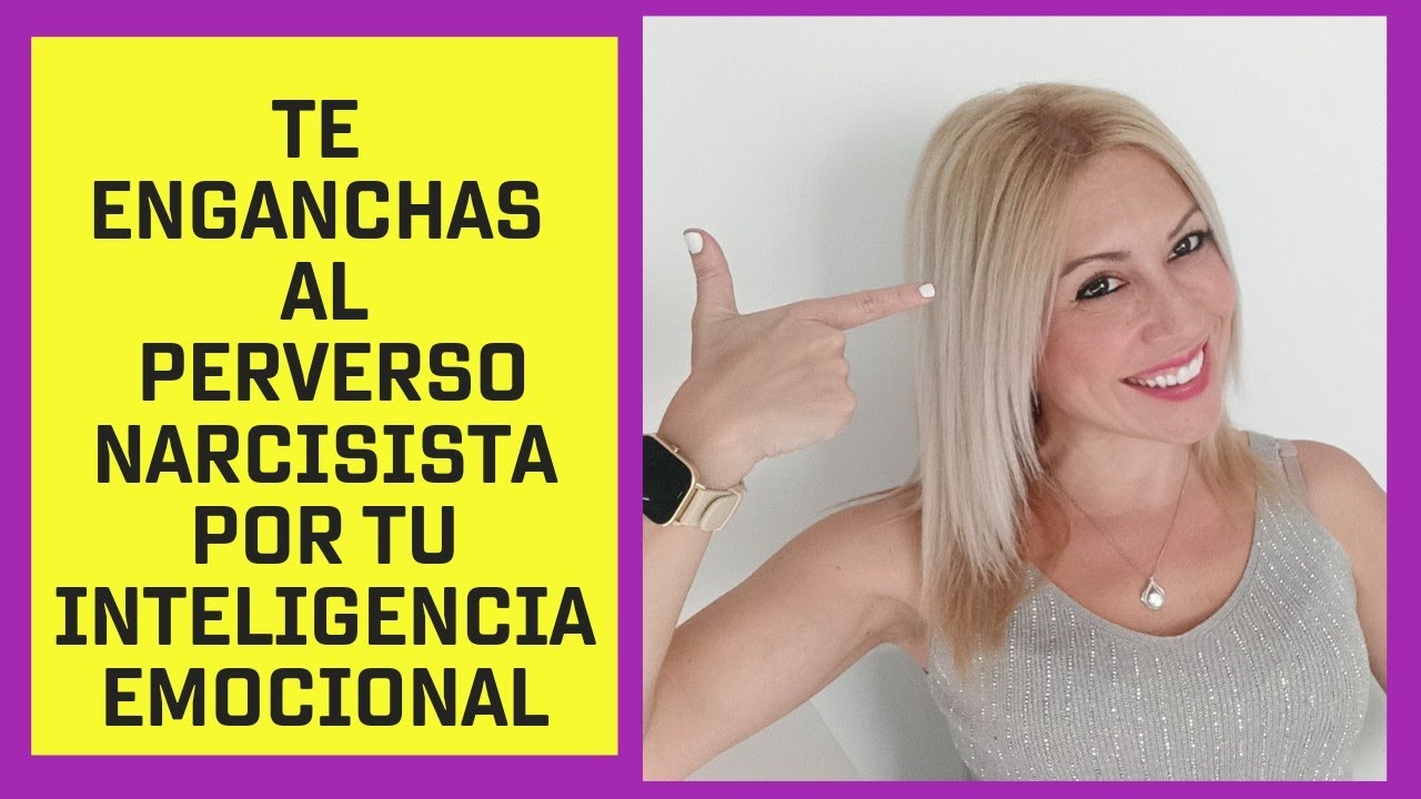 Te enganchas al Perverso Narcisista por tu Inteligencia Emocional - YouTube
