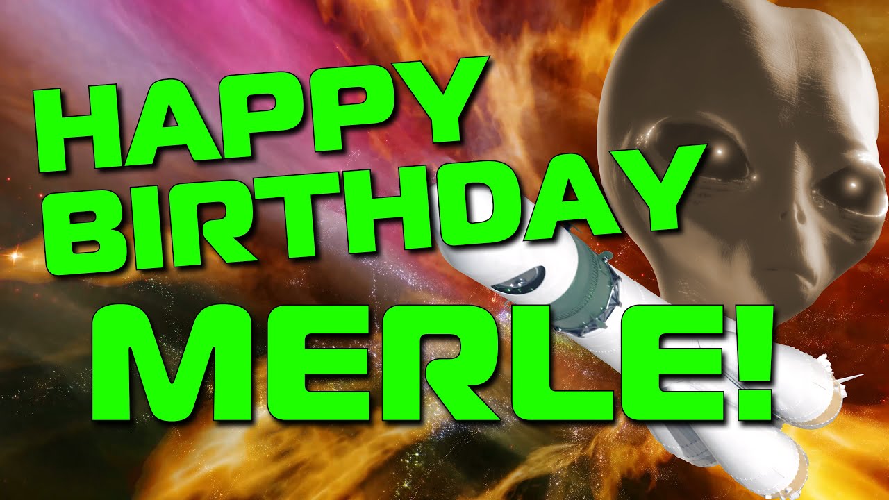Happy Birthday Merle! Hope Your Birthday Is Out Of This World! - YouTube