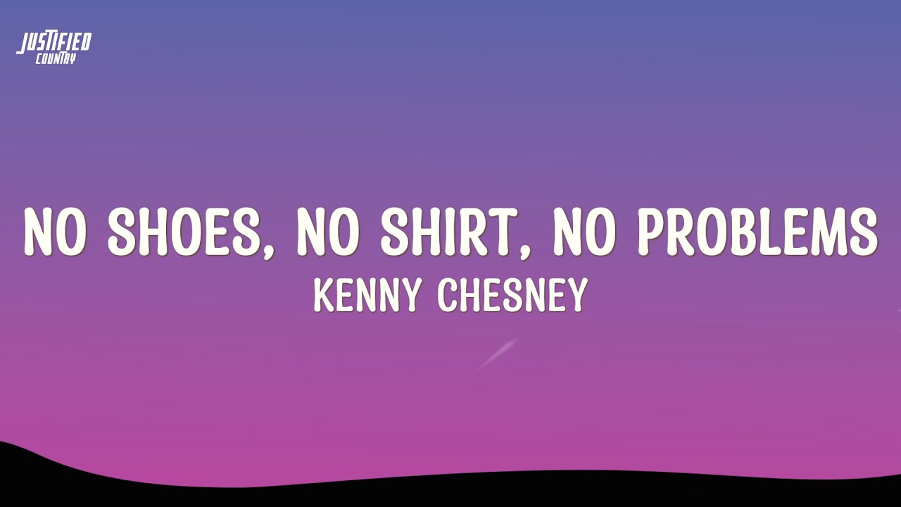 Kenny Chesney - No Shoes, No Shirt, No Problems (Lyrics) - YouTube