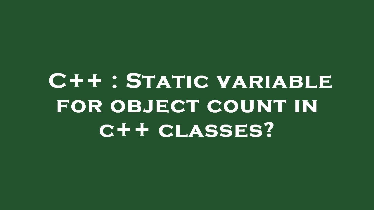 C Static Variable For Object Count In C Classes Youtube