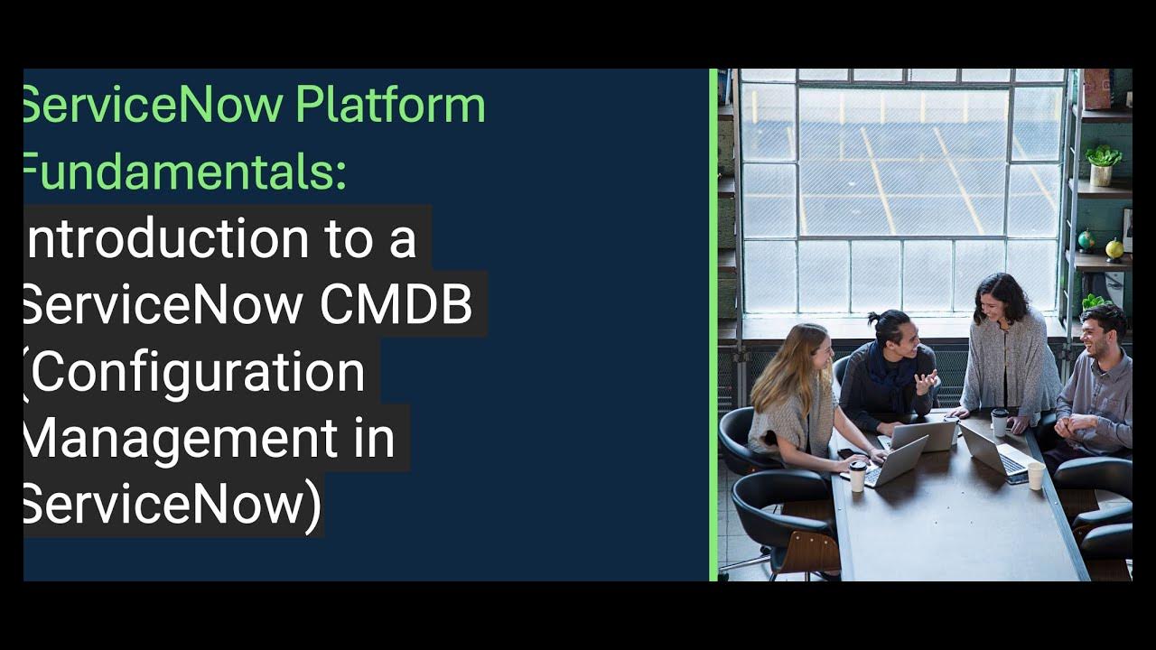 Servicenow Basics Introduction To A Servicenow Cmdb Youtube