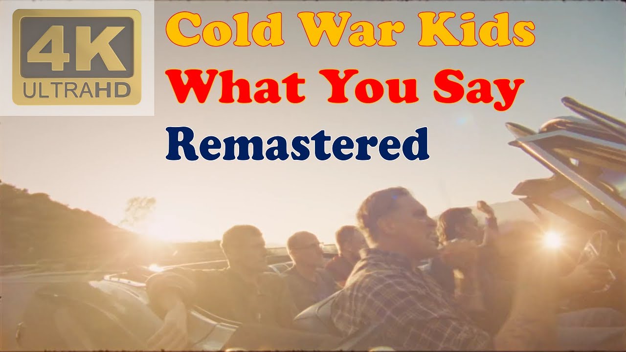 COLD WAR KIDS - WHAT YOU SAY (Remastered Audio) [4K Official Video ...