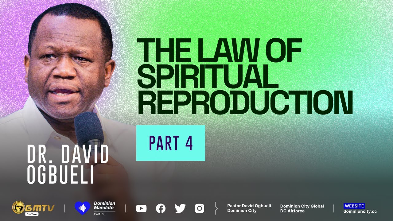 THE LAW OF SPIRITUAL REPRODUCTION, PART 4 | DR DAVID OGBUELI - YouTube