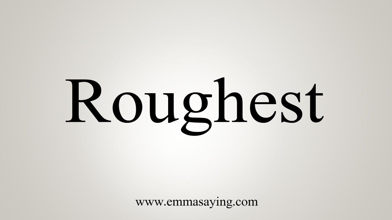 How To Say Roughest - YouTube