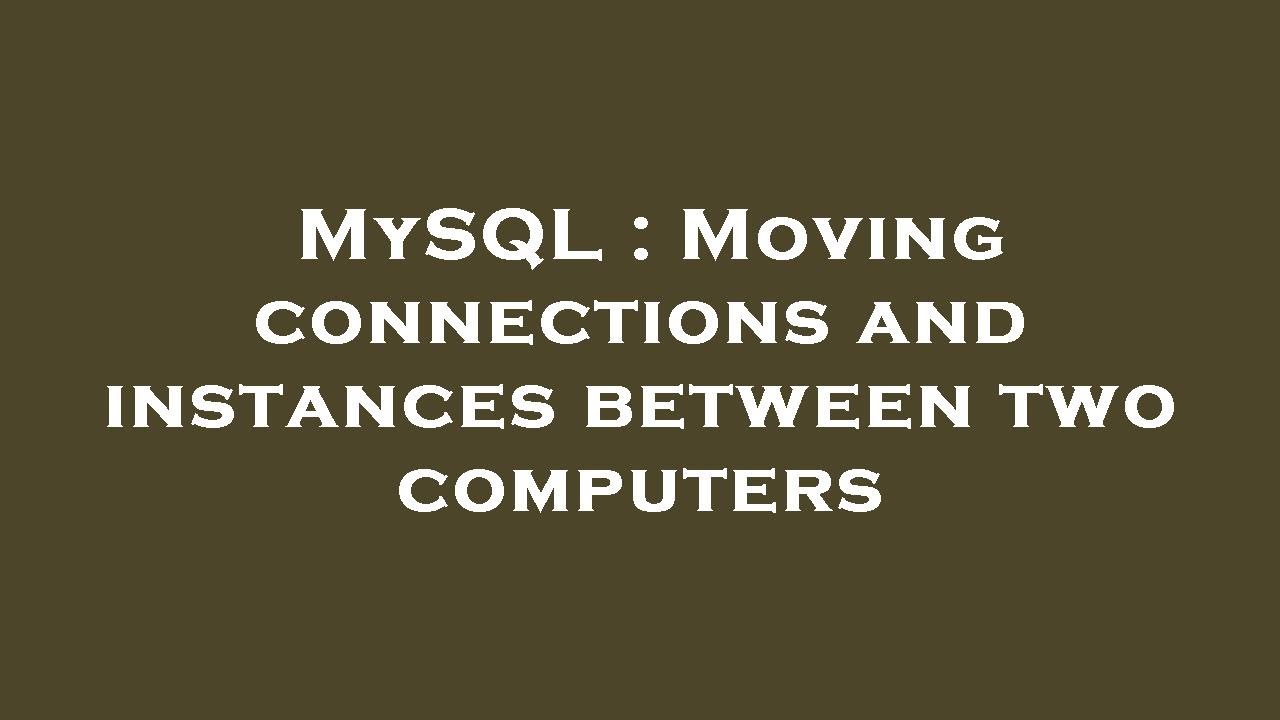 MySQL : Moving connections and instances between two computers - YouTube