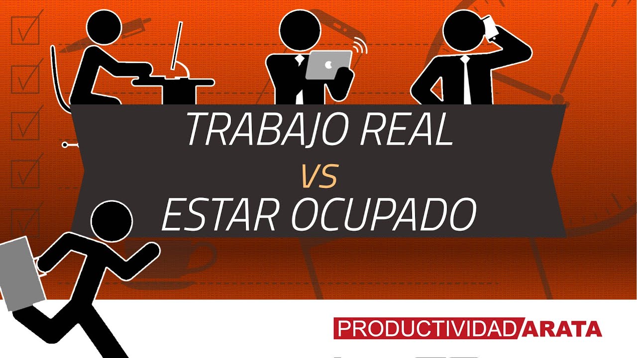 Trabajo Real Vs Estar Ocupado Productividad Arata 16 YouTube trabajo-real-vs-estar-ocupado-productividad-arata-16-youtube