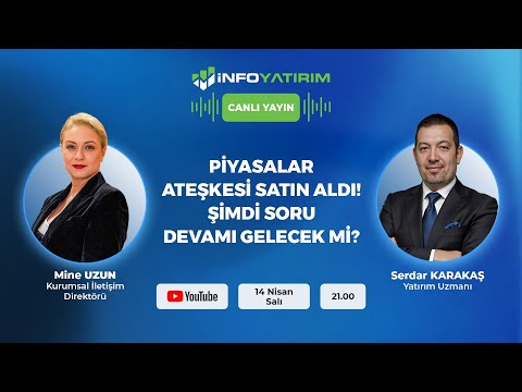 Piyasalar Ateşkesi Satın Aldı! Şimdi Soru Devamı Gelecek mi? Serdar Karakaş | İnfo Yatırım