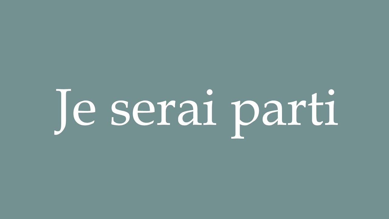 How to Pronounce ''Je serai parti'' (I'll be off) Correctly in French ...