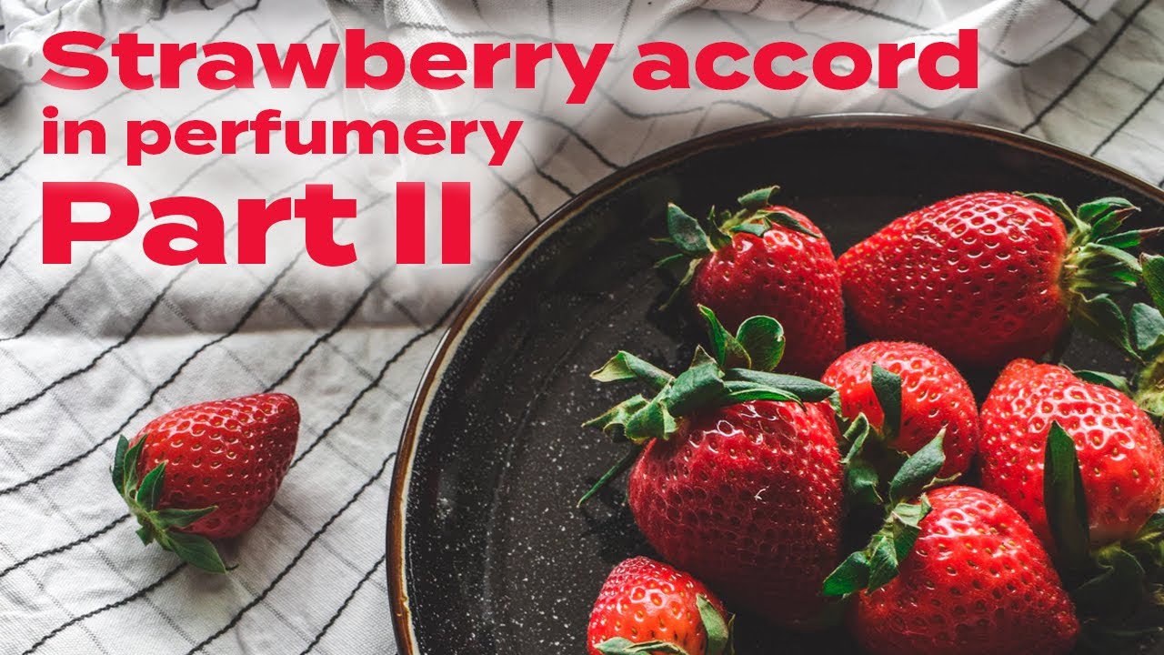 How to make a strawberry accord in perfumery - Part II (FORMULA ...