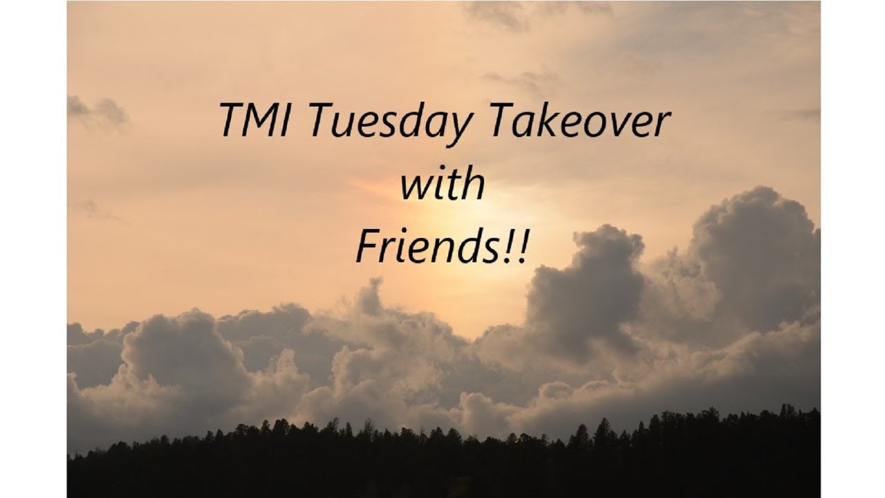 TMI Tuesday Takeover - YouTube