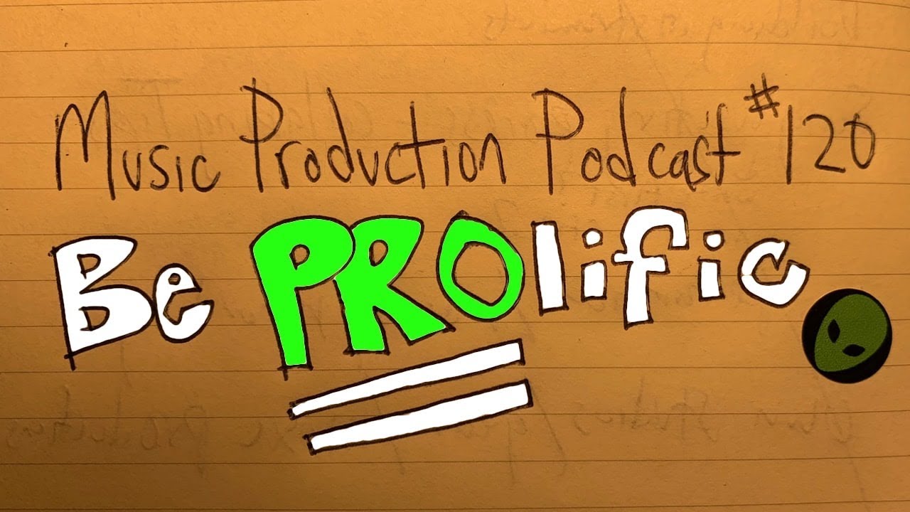Be Prolific : Music Production Podcast #120 - YouTube