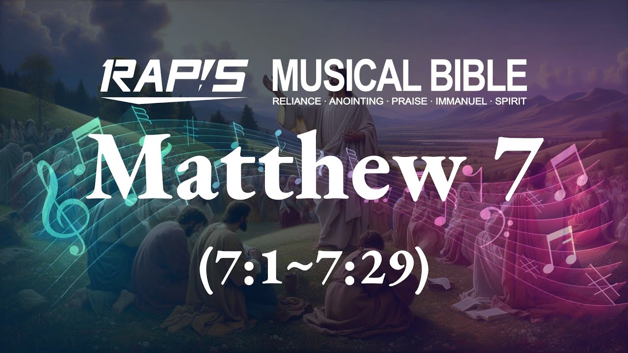 [RAPIS] Matthew Chapter 7 (7:1–7:29)｜Musical Bible – Scripture Becomes Praise - YouTube