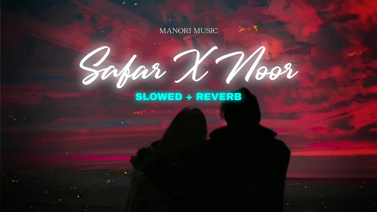 SAFAR X NOOR - Slowed + Reverb Mashup | Mickey Singh Ft. Juss - Manori ...