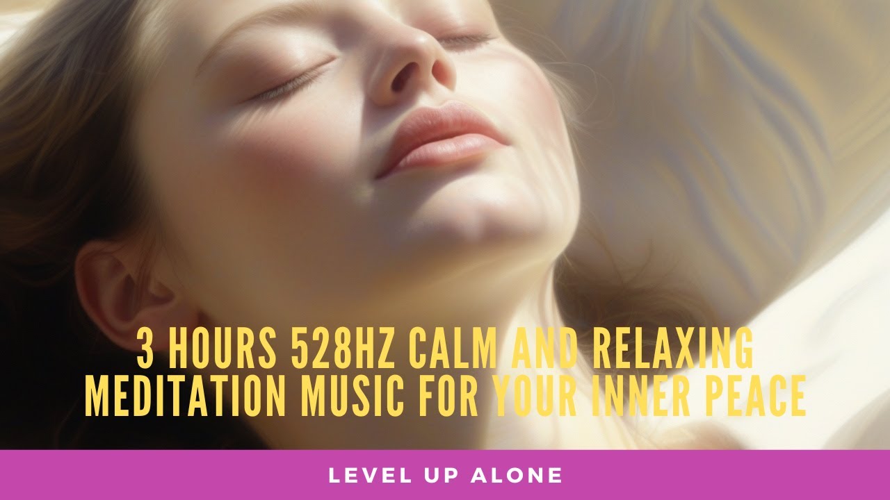 【Level Up Alone】 3 Hours 528Hz Calm And Relaxing Meditation Music For ...