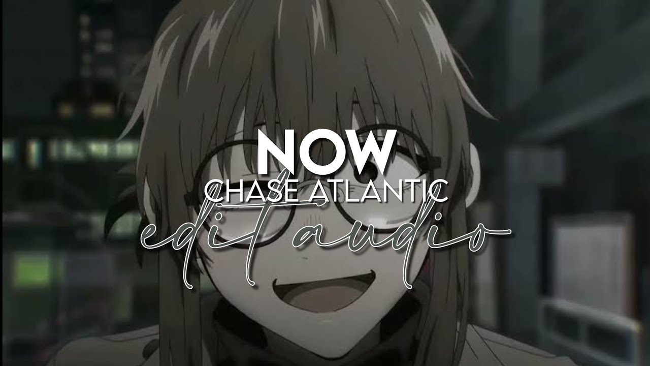 edit audio - now (chase atlantic) - YouTube