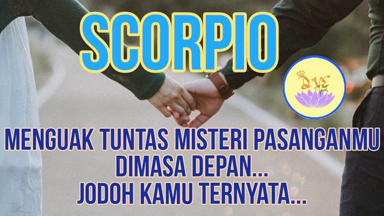 ZODIAK SCORPIO-CIRI CIRI PASANGANMU DIMASA DEPAN- JODOHMU TERNYATA..# ...