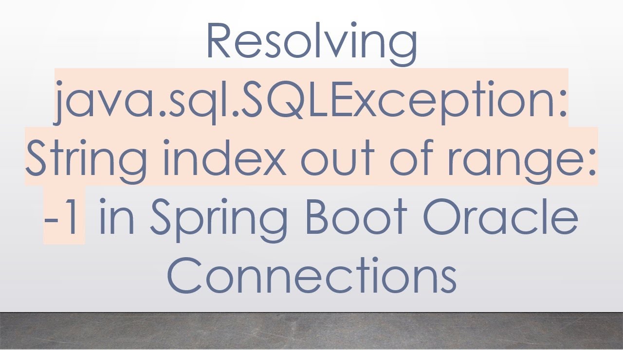 Resolving java.sql.SQLException: String index out of range: -1 in Spring Boot Oracle Connections ...