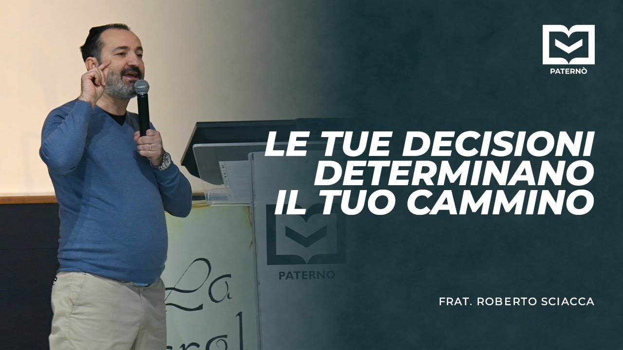 Le tue decisioni determinano il tuo cammino - Frat. Roberto Sciacca - 2 ...