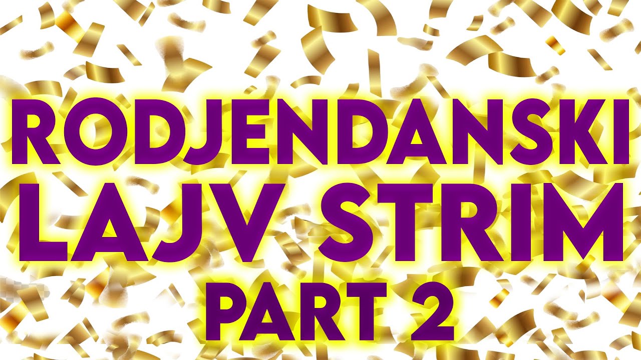 🔴 RODJENDANSKI LAJV STRIM PART 2 - YouTube