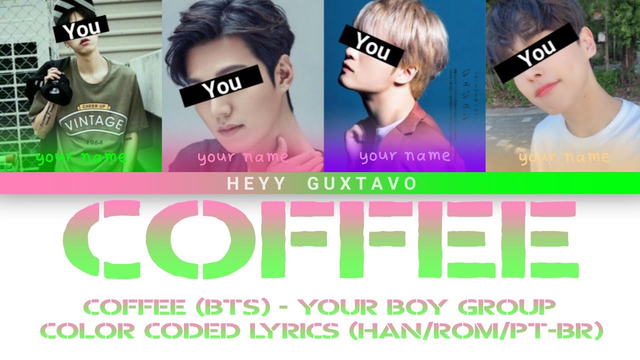 Coffee (BTS) - your boy group (4 members) - Color Coded (HAN/ROM/PT-BR ...