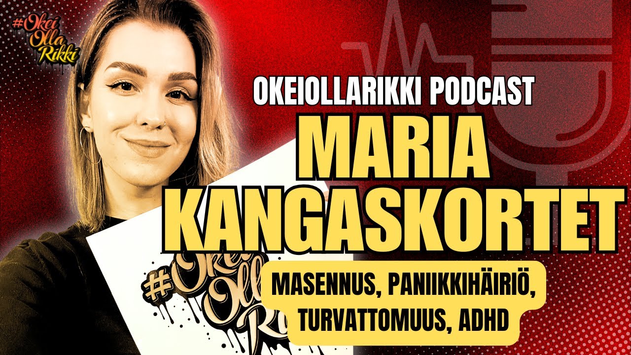MARIA KANGASKORTET - Masennus, turvattomuus, ADHD, paniikkihäiriö - OkeiOllaRikki podcast Ep.67 ...