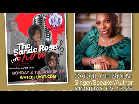 The Sande Rose Show with Singer, Speaker & Author Carol Chisolm! 02.17. ...