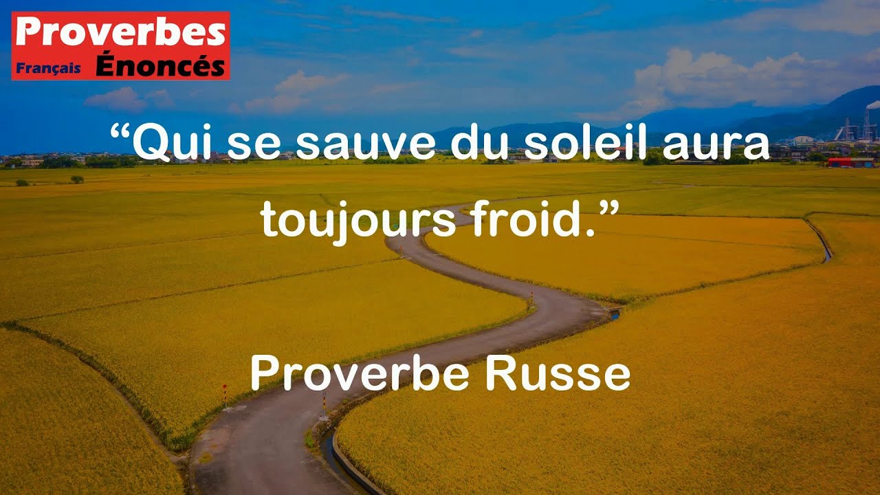 Proverbe Russe - Qui se sauve du soleil aura toujours froid. - YouTube