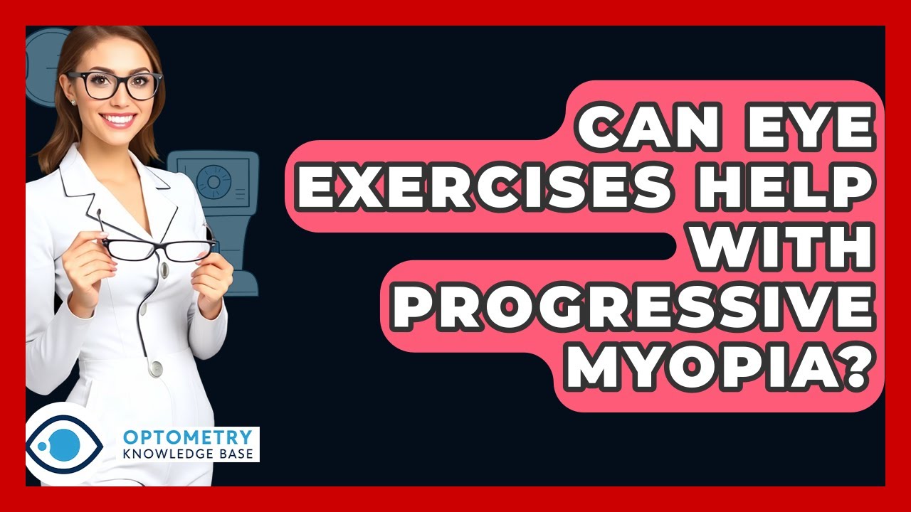Can Eye Exercises Help With Progressive Myopia? - Optometry Knowledge ...