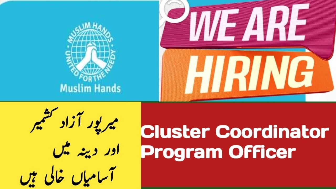 Muslim Hands MirPur AJK NGO jobs in Pakistan | Program officer Cluster Coordinator NGO jobs 2023 ...