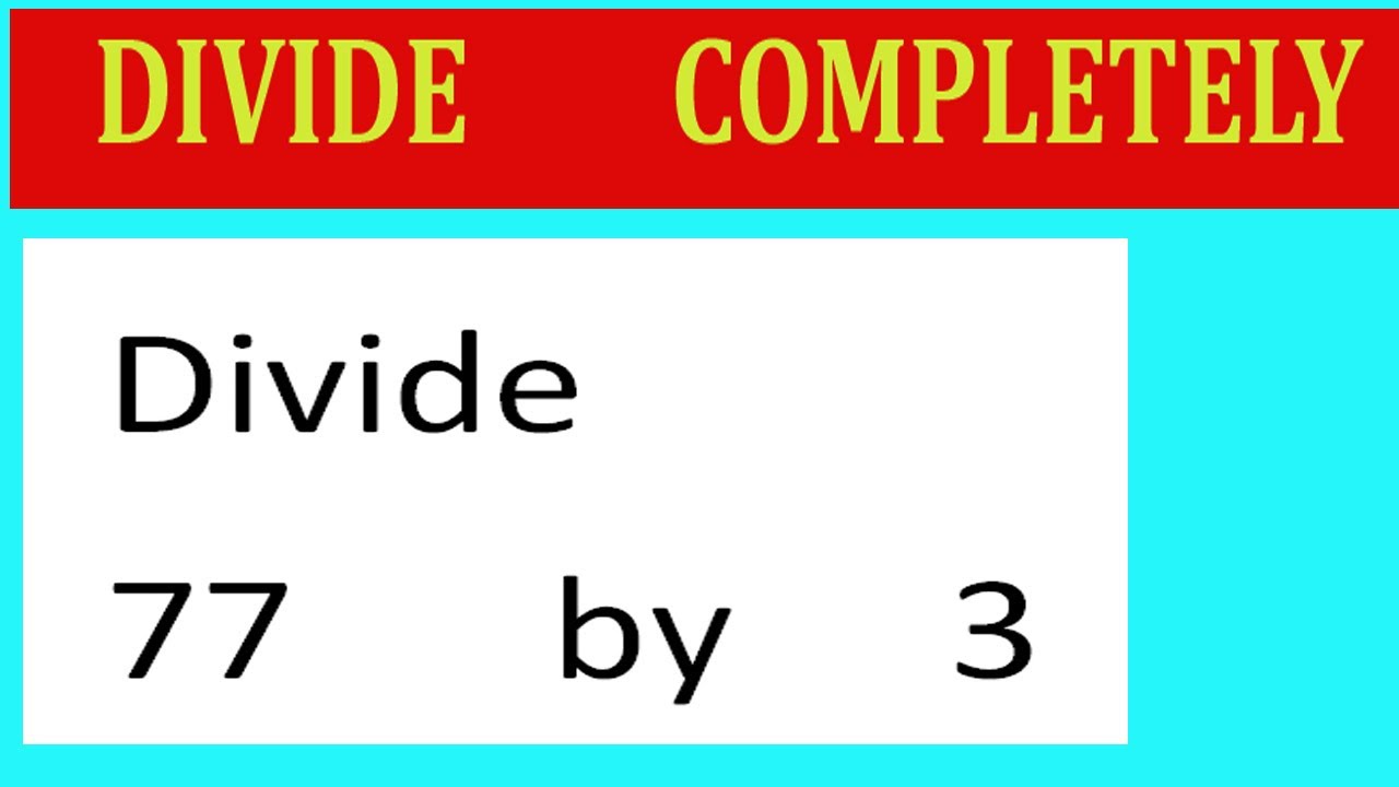 Divide 77 by 3 Divide completely - YouTube