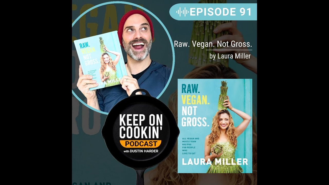 91 - Raw. Vegan. Not Gross. by Laura Miller (Keep On Cookin' Podcast ...