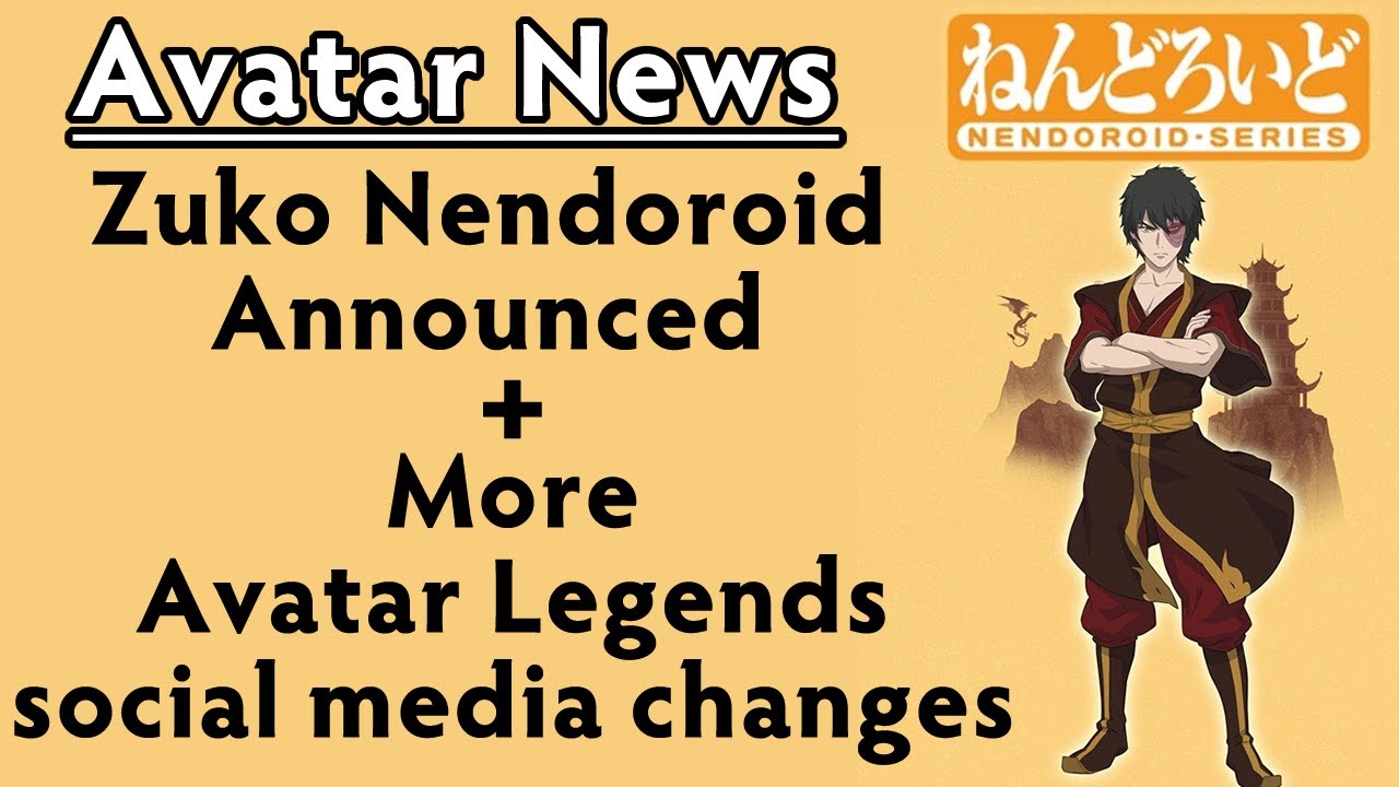 Zuko Nendoroid Announced + More Avatar Legends social media changes ...
