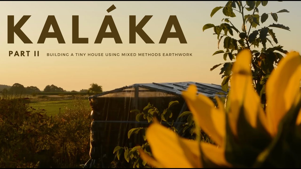 KALÁKA-PART II: Building a tiny house using mixed-methods earthwork ...