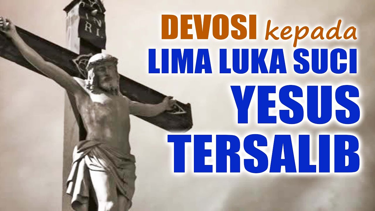 Devosi kepada LIMA LUKA SUCI YESUS ( Pembebasan dari Marabahaya dan ...
