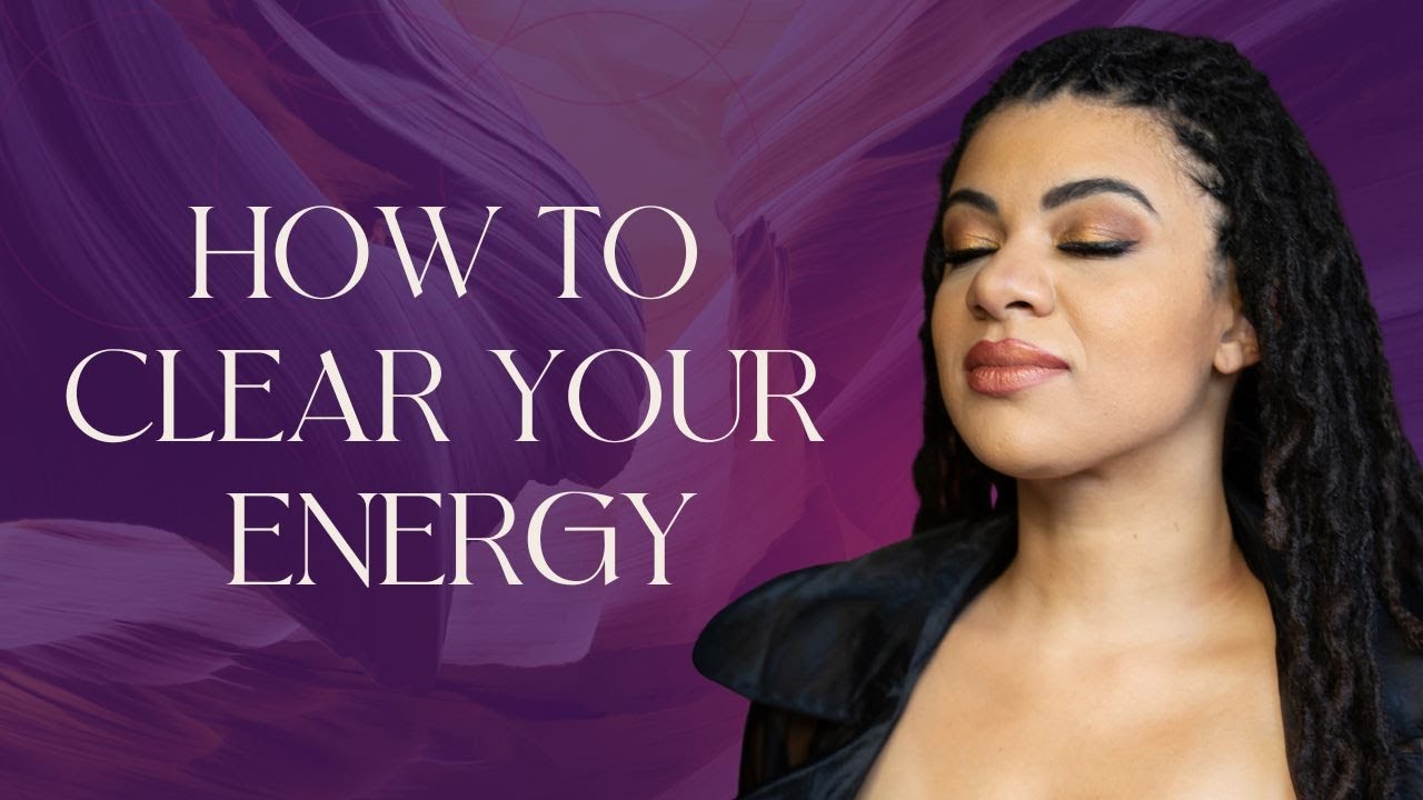 How to Clear Your Energy: 6 Ways to Cleanse Your Energy Field - YouTube