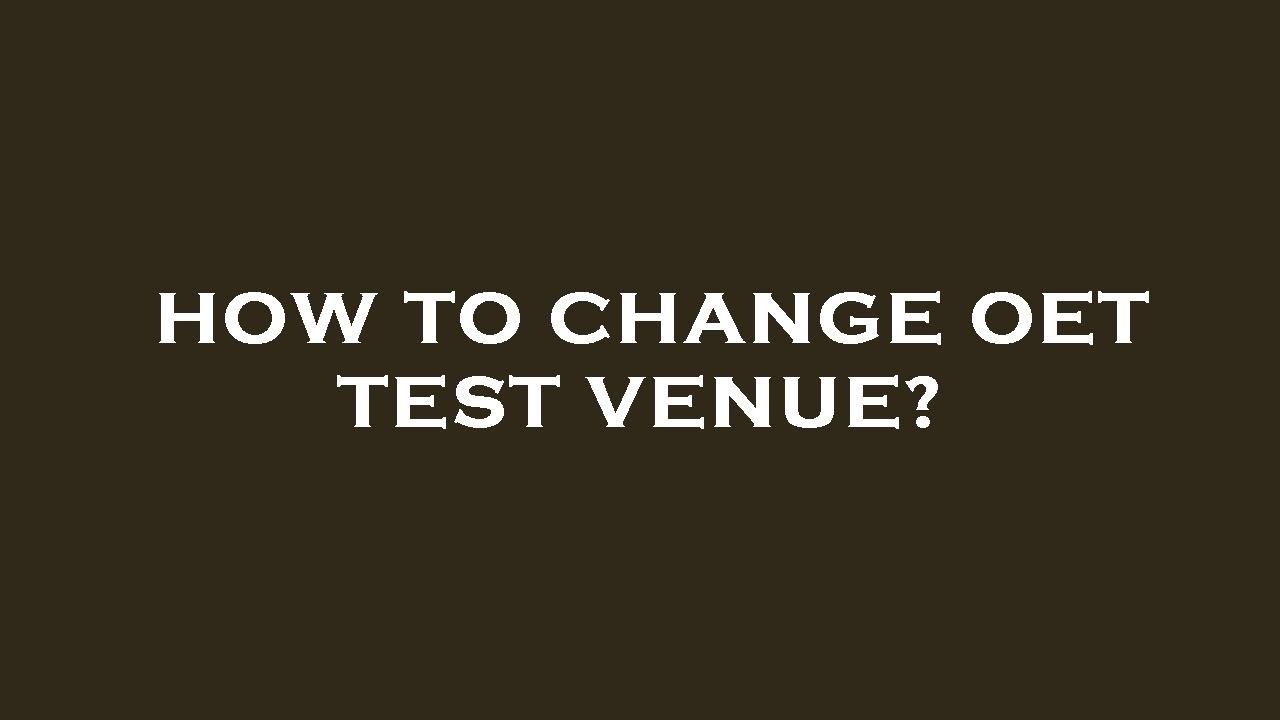 How to change oet test venue? - YouTube