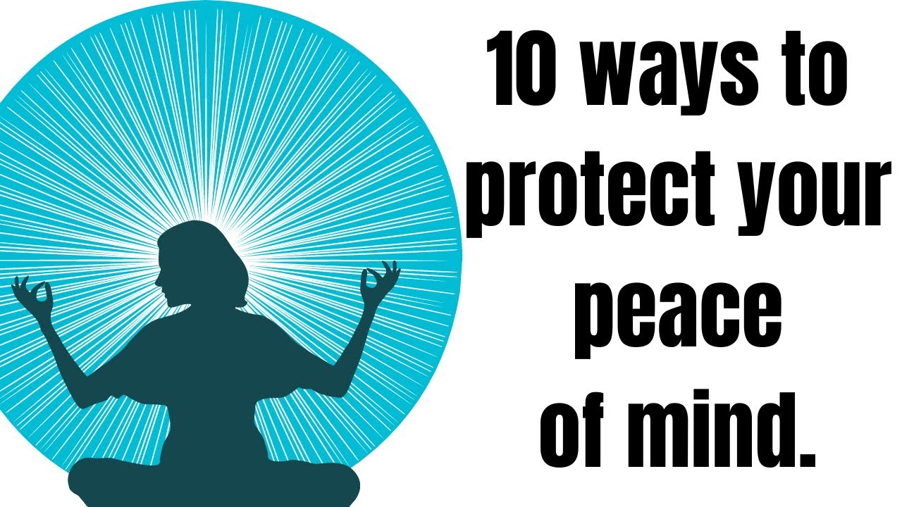 10 ways to protect your peace of mind. - YouTube