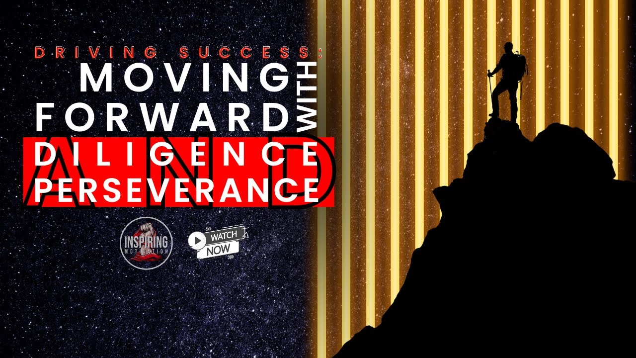 Driving Success: Moving Forward with Diligence and Perseverance ...