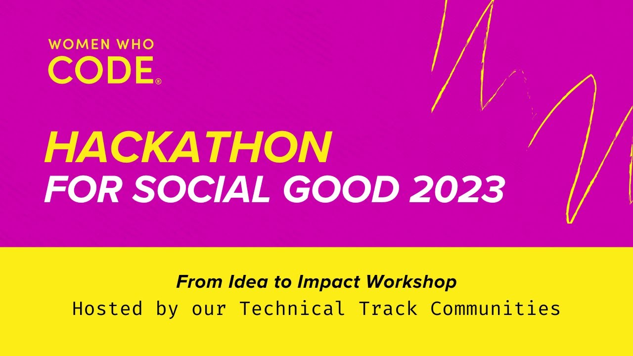 From Idea to Impact: WWCode Social Good Hackathon Workshop - YouTube